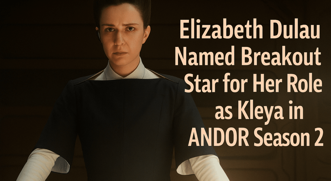 Elizabeth Dulau Named Breakout Star for Her Role as Kleya in ANDOR Season 2