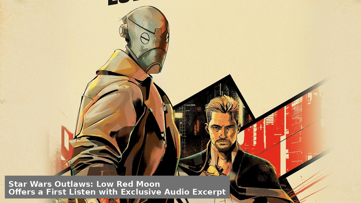 Star Wars Outlaws: Low Red Moon Audio Excerpt Available + Pre-Order