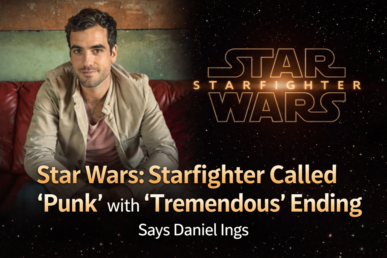 Star Wars: Starfighter Has a “Punk Feel” and a “Tremendous” Ending ...