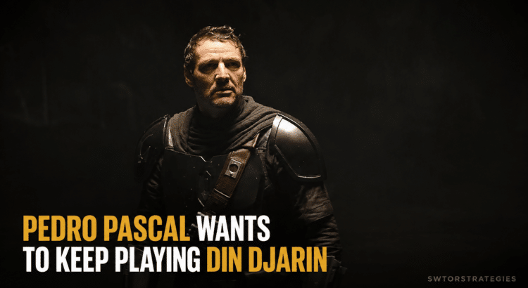 Pedro Pascal Wants to Keep Playing Din Djarin