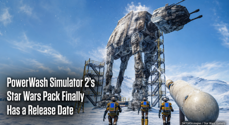 PowerWash Simulator 2 Star Wars Pack Gets Release Date